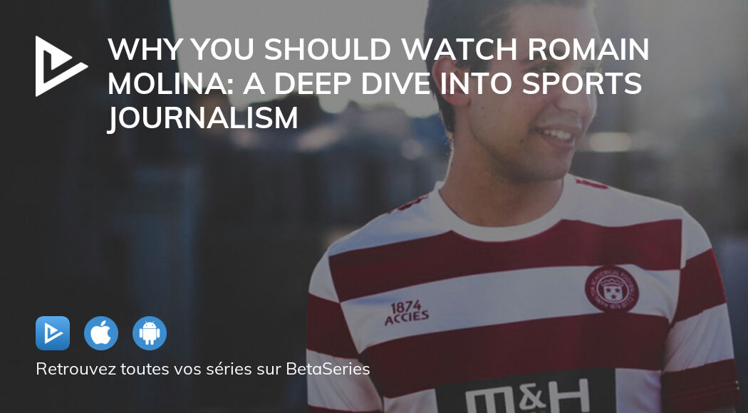 Why You Should Watch Romain Molina: A Deep Dive into Sports Journalism