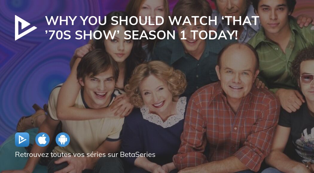 Why You Should Watch ‘That ’70s Show’ Season 1 Today!