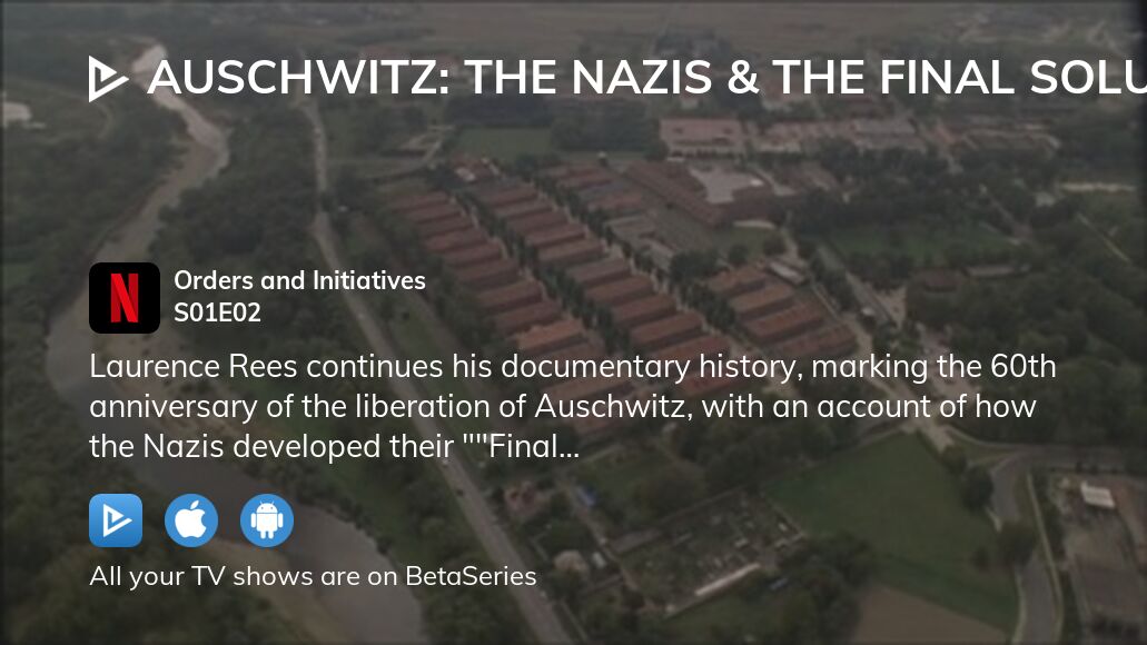 Watch Auschwitz: The Nazis & The Final Solution season 1 episode 2 ...