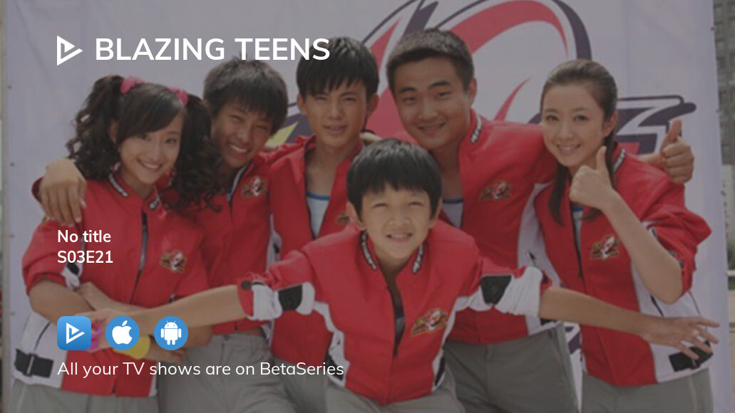 Watch Blazing Teens season 3 episode 21 streaming online | BetaSeries.com