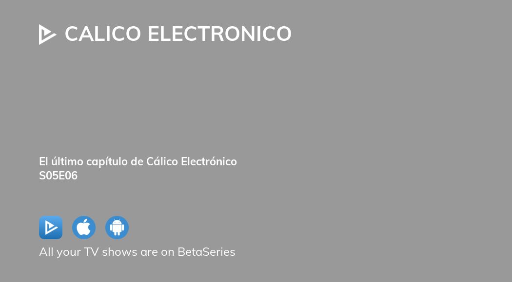 Watch Cálico Electrónico season 5 episode 6 streaming online ...
