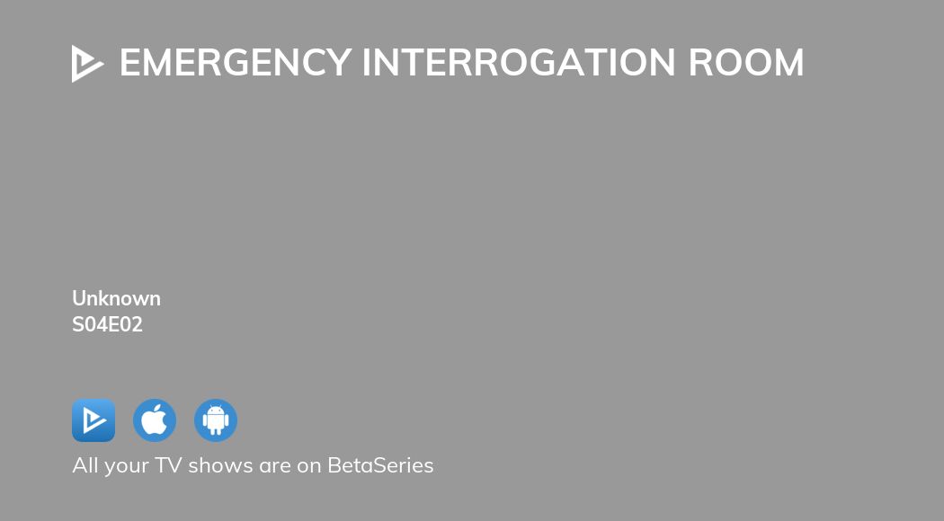 Watch Emergency Interrogation Room season 4 episode 2 streaming