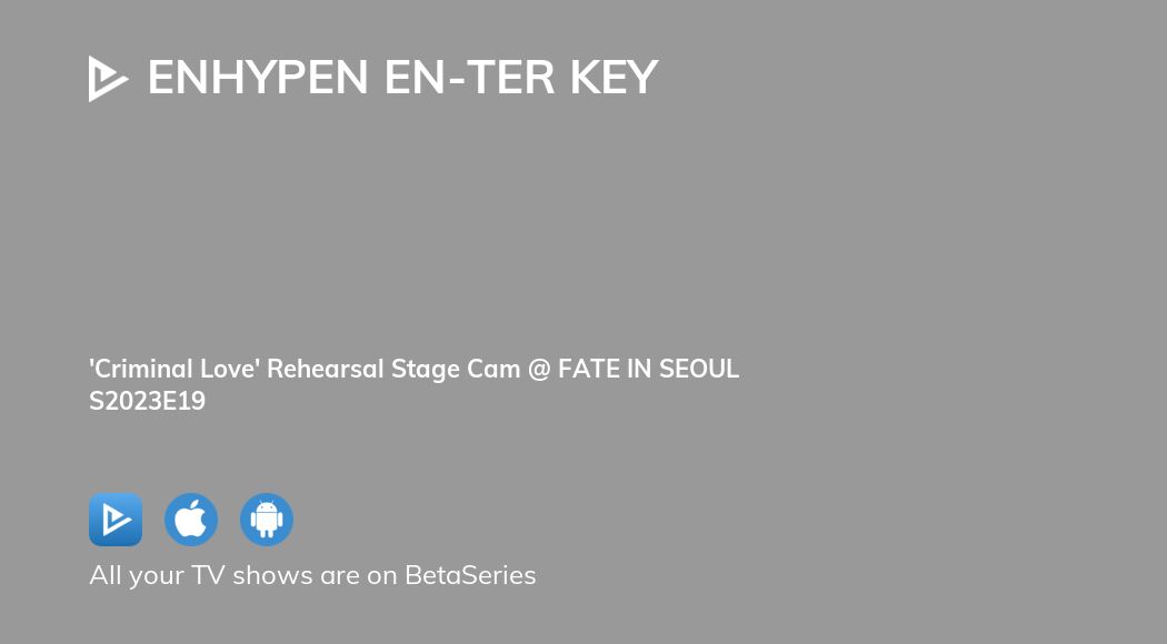 Where to watch ENHYPEN: EN-TER key season 2023 episode 19 full streaming? | BetaSeries.com