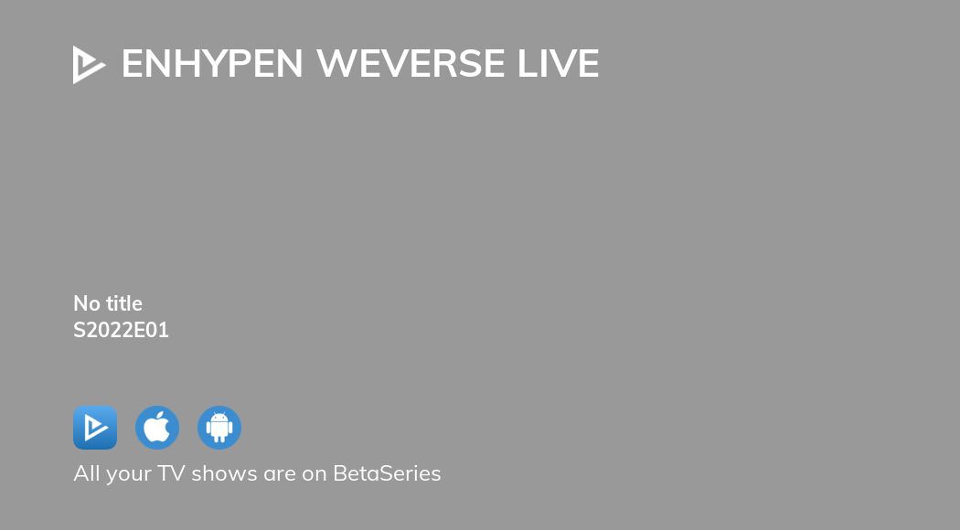 Where to watch Enhypen Weverse LIVE season 2022 episode 1 full streaming? | BetaSeries.com
