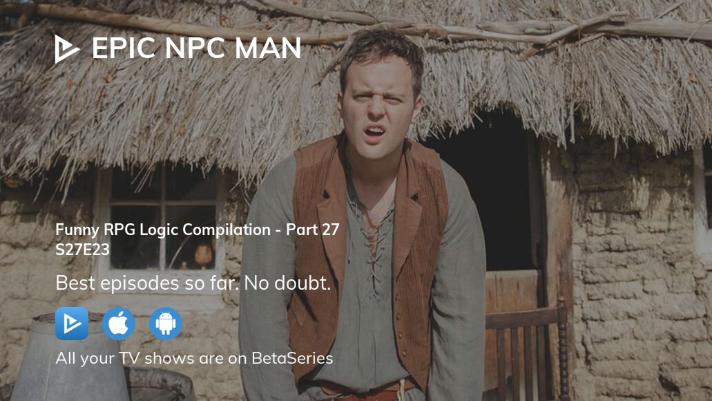 Watch Epic NPC Man season 27 episode 23 streaming online | BetaSeries.com