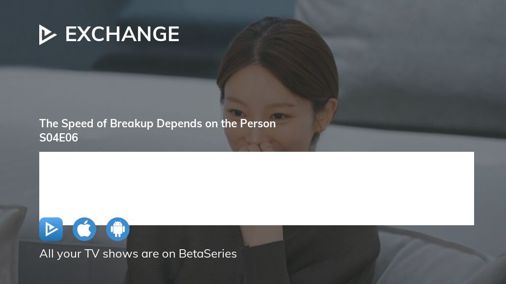 Video : Watch EXchange season 4 episode 6 in full streaming