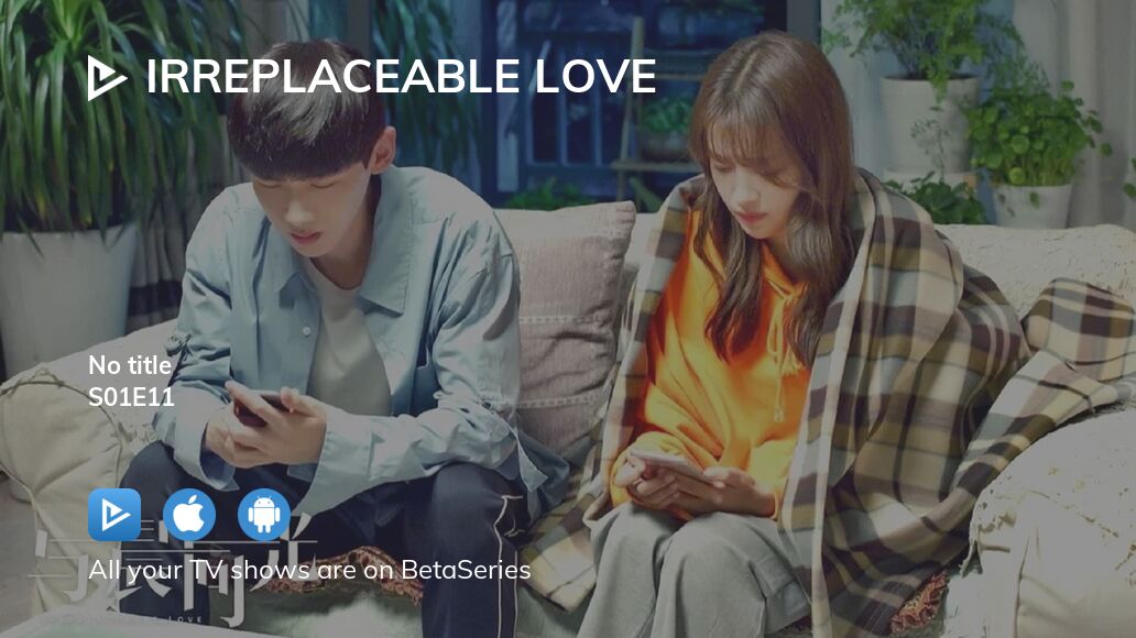 Watch Irreplaceable Love season 1 episode 11 streaming
