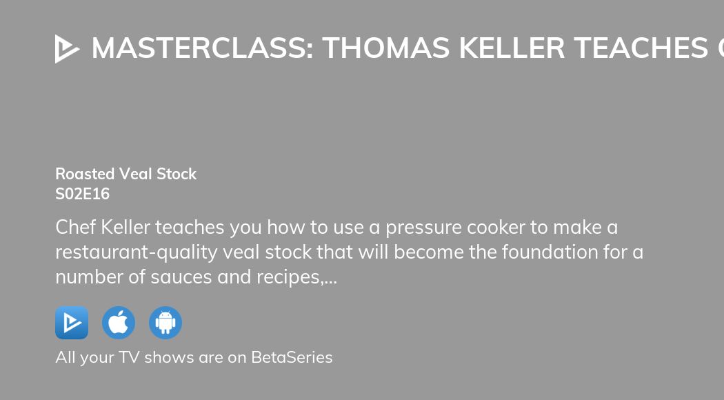 Where to watch MasterClass: Thomas Keller Teaches Cooking Techniques season 2 episode 16 full ...
