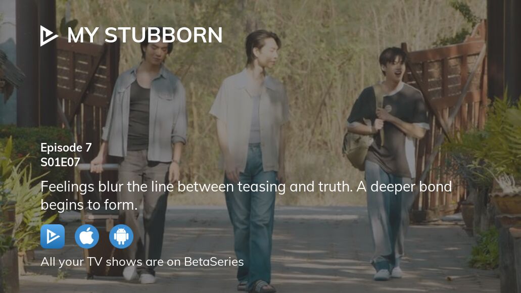 Watch My Stubborn season 1 episode 7 streaming