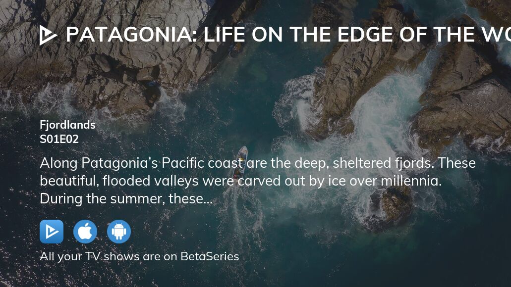 Watch Patagonia: Life on the Edge of the World season 1 episode 2 ...