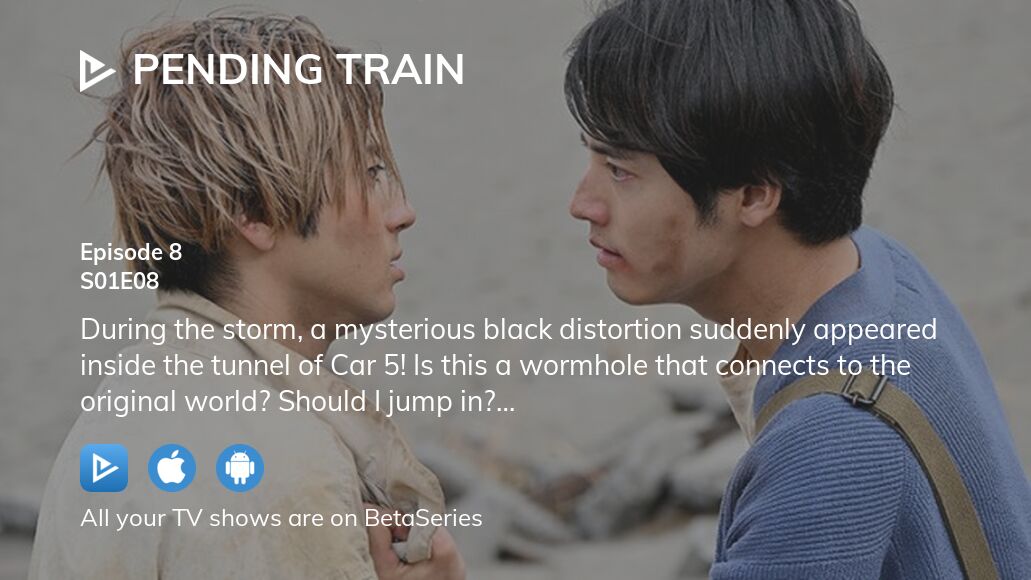 Where to watch Pending Train season 1 episode 8 full streaming? | BetaSeries.com