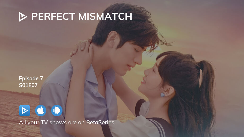 Watch Perfect Mismatch season 1 episode 7 streaming