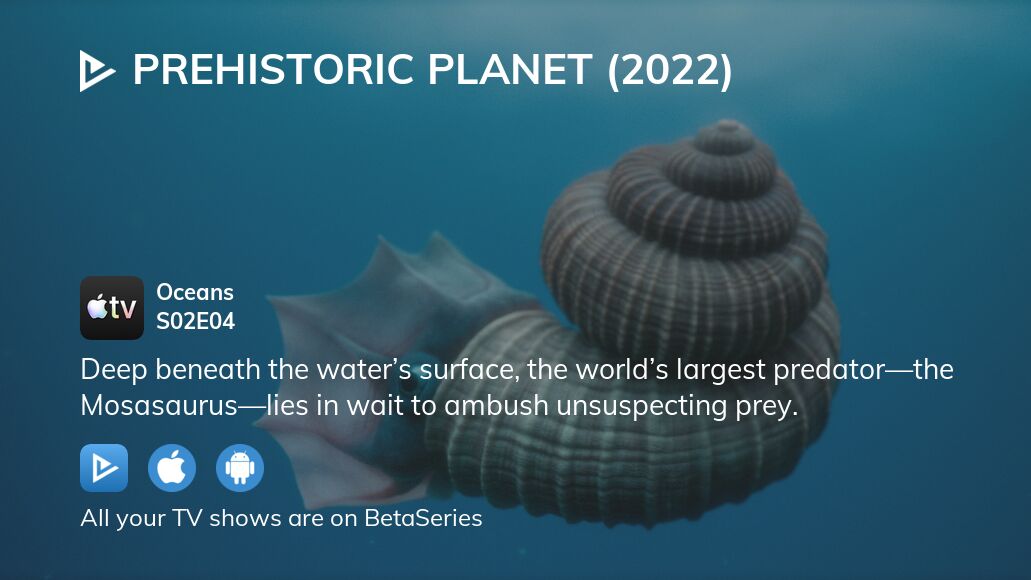 Where to watch Prehistoric Planet (2022) season 2 episode 4 full streaming? | BetaSeries.com