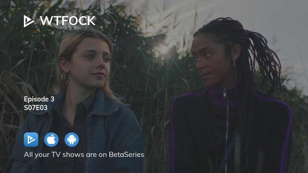 Watch wtFOCK season 7 episode 3 streaming