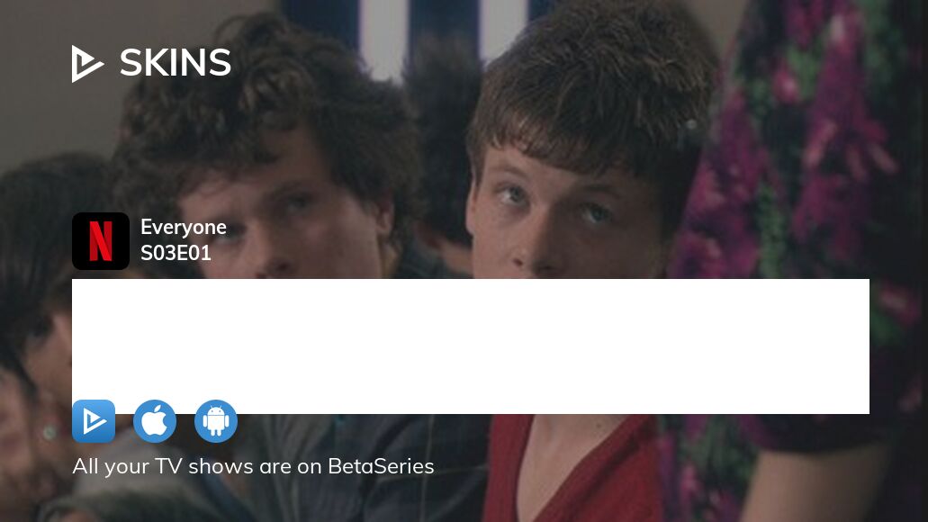 Video : Watch Skins season 3 episode 1 in full streaming