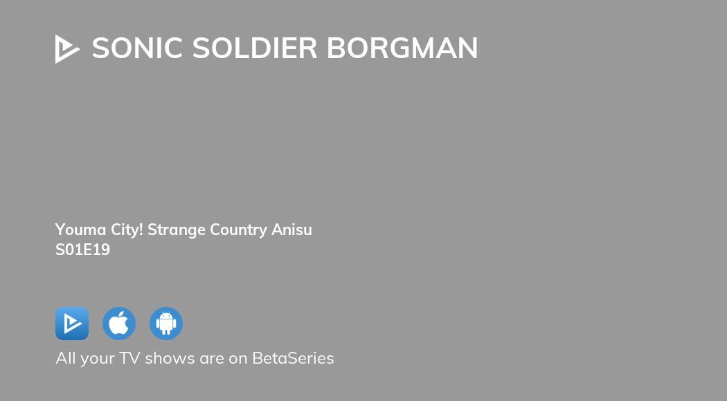 Watch Sonic Soldier Borgman season 1 episode 19 streaming