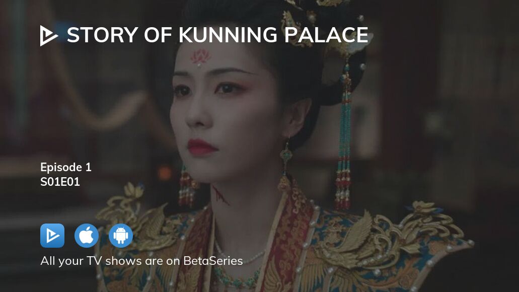 Watch Story of Kunning Palace season 1 episode 1 streaming