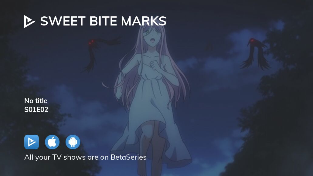 Where to watch Sweet Bite Marks season 1 episode 2 full streaming? | BetaSeries.com