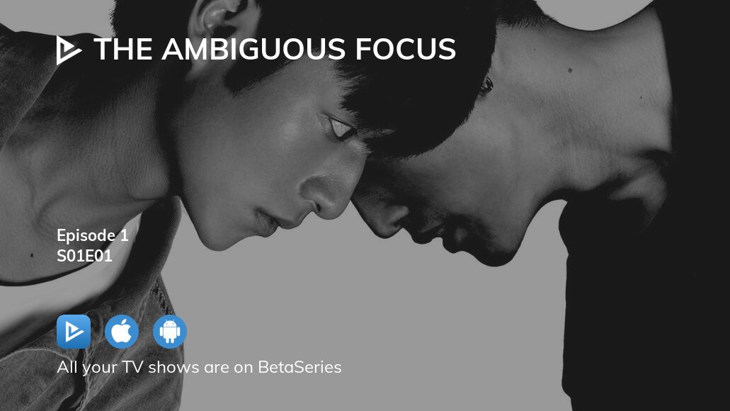 Watch The Ambiguous Focus season 1 episode 1 streaming
