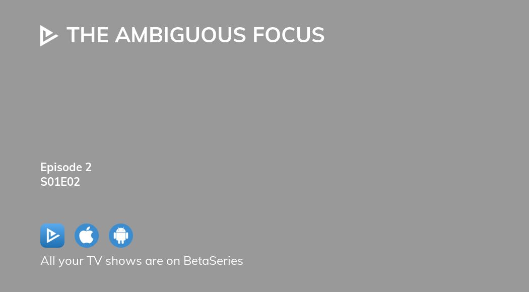 Watch The Ambiguous Focus season 1 episode 2 streaming