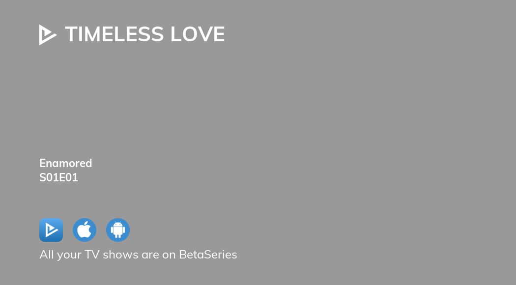 Watch Timeless Love season 1 episode 1 streaming online | BetaSeries.com