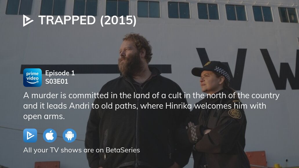 Watch Trapped (2015) season 3 episode 1 streaming