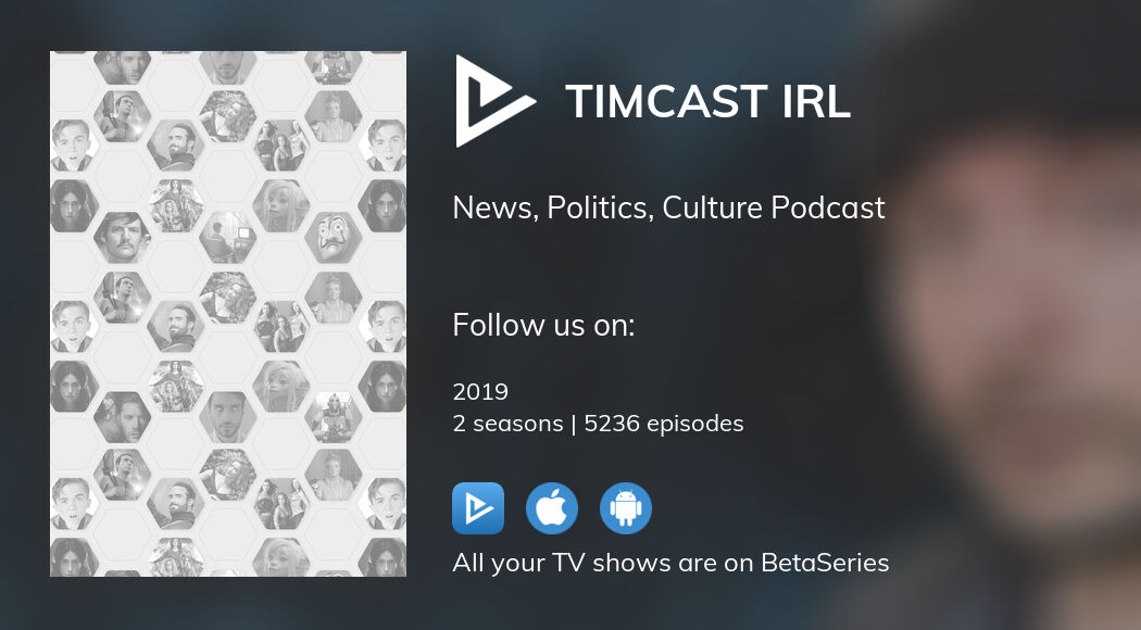 Watch Timcast IRL streaming | BetaSeries.com