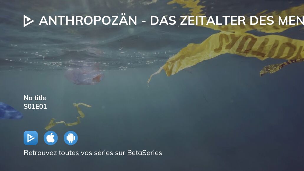 Regarder Anthropocene - The Age of Man saison 1 épisode 1 en streaming ...