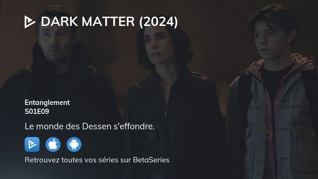Regarder Dark Matter (2024) saison 1 épisode 9 streaming complet