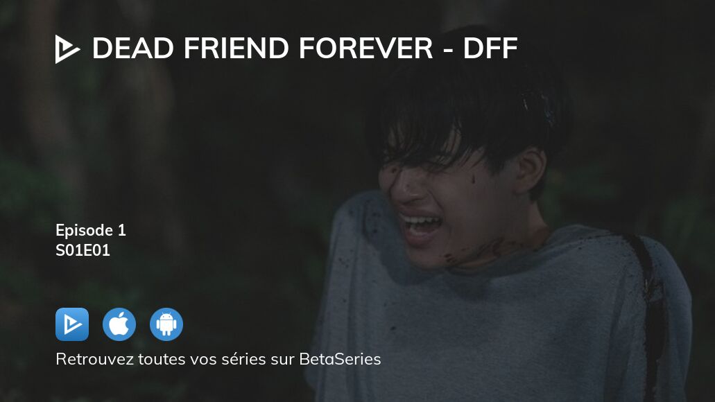 Vidéo : Regarder Dead Friend Forever - DFF saison 1 épisode 1 en streaming complet