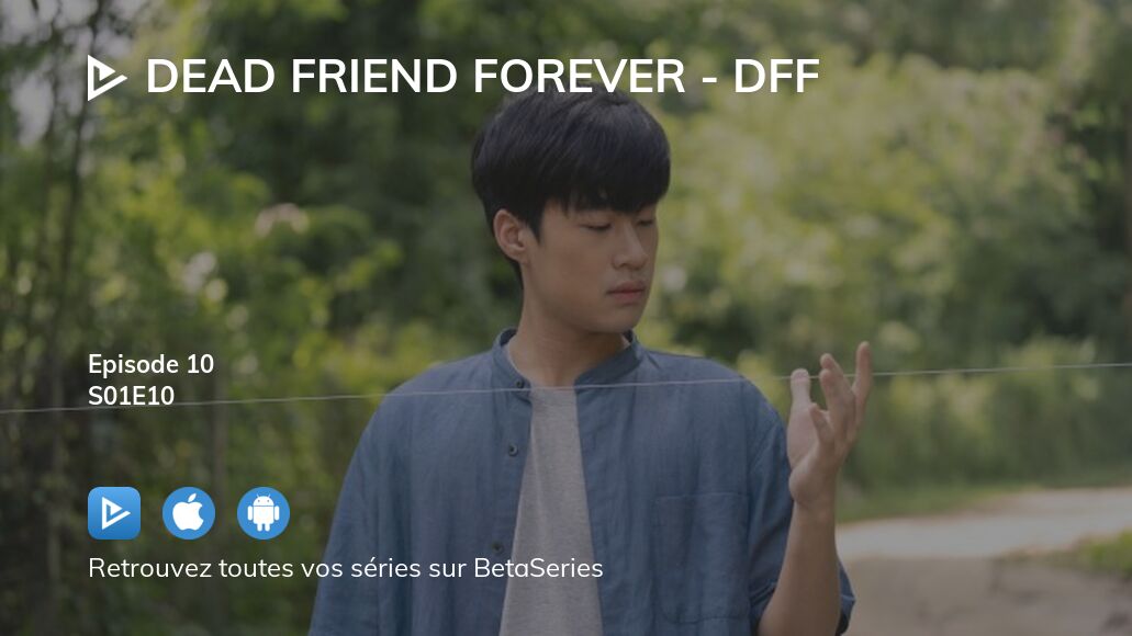 Regarder Dead Friend Forever - DFF saison 1 épisode 10 streaming complet