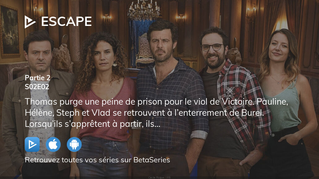 Où regarder Escape saison 2 épisode 2 en streaming complet ? | BetaSeries.com