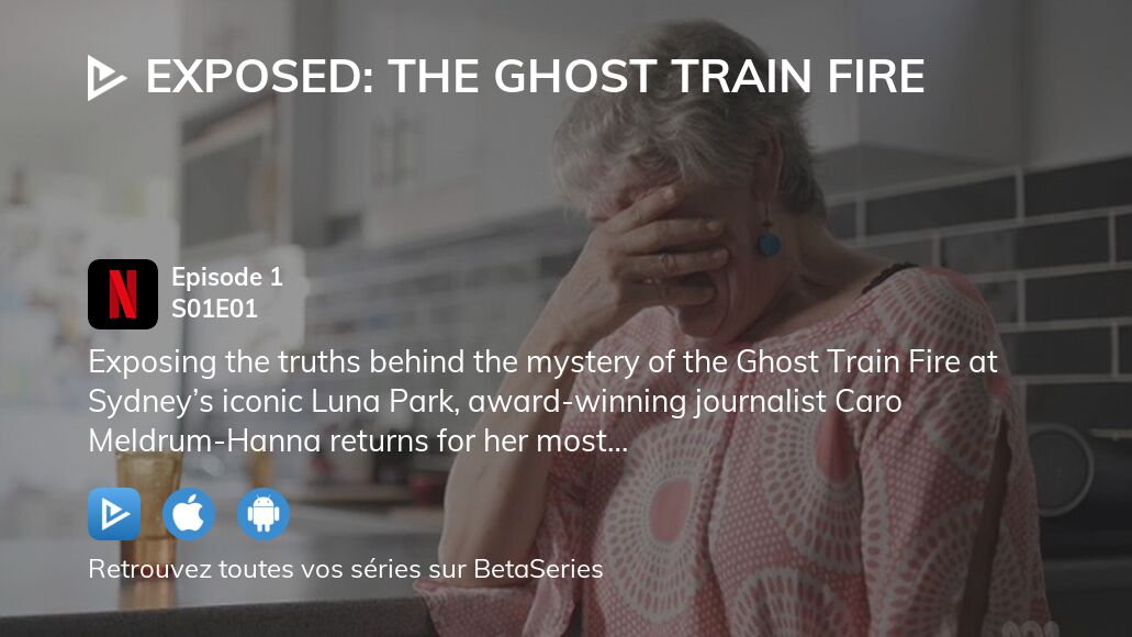 Regarder EXPOSED: The Ghost Train Fire saison 1 épisode 1 en streaming complet VOSTFR, VF, VO ...