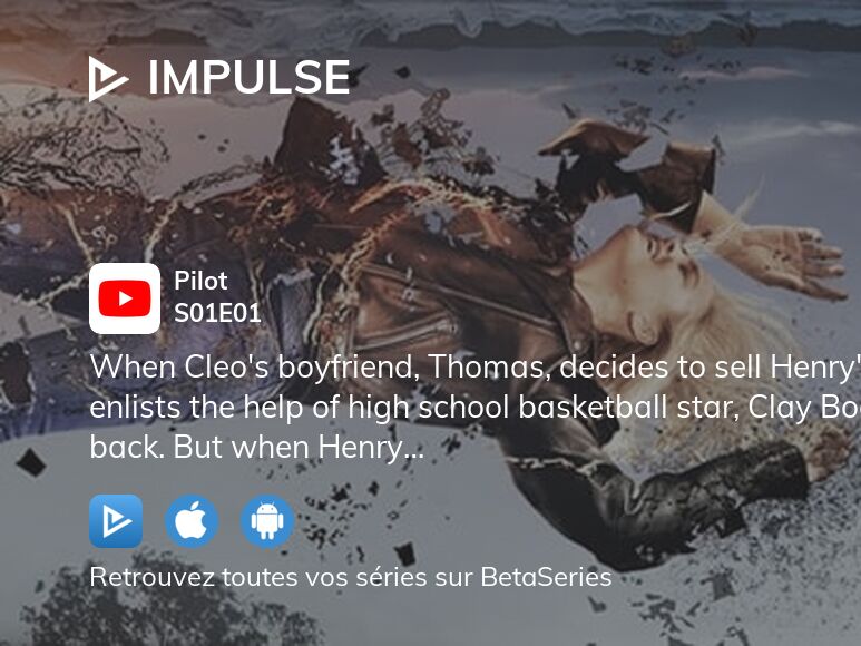 Regarder Impulse saison 1 épisode 1 streaming complet