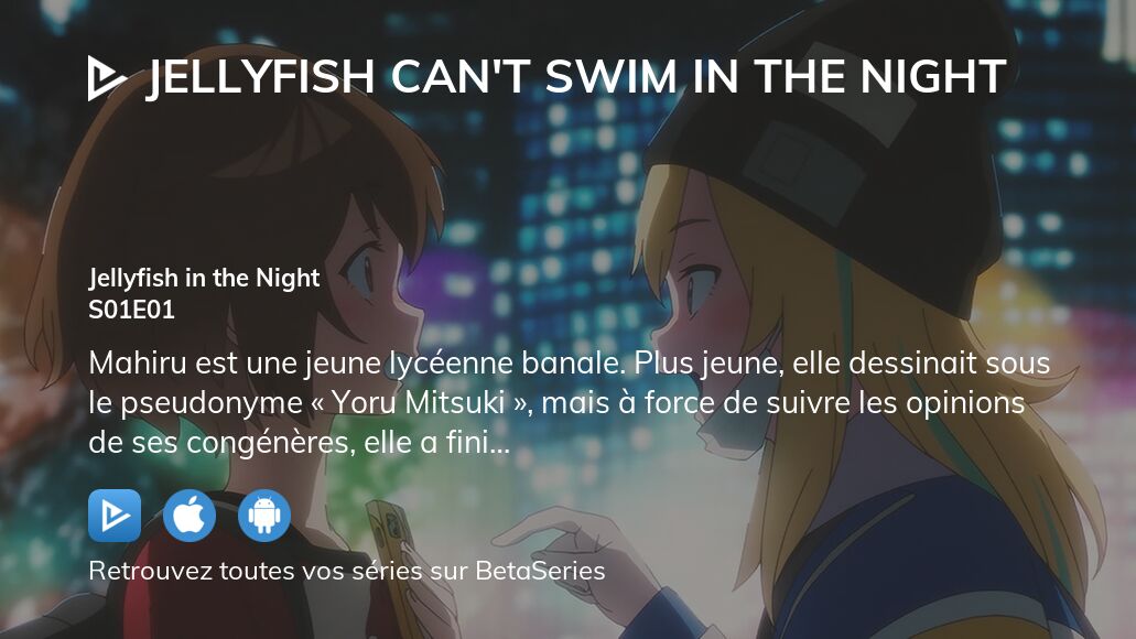 Où regarder Jellyfish Can’t Swim in the Night saison 1 épisode 1 en streaming complet ...