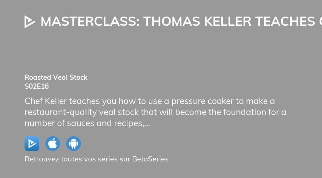 Où regarder MasterClass: Thomas Keller Teaches Cooking Techniques saison 2 épisode 16 en ...