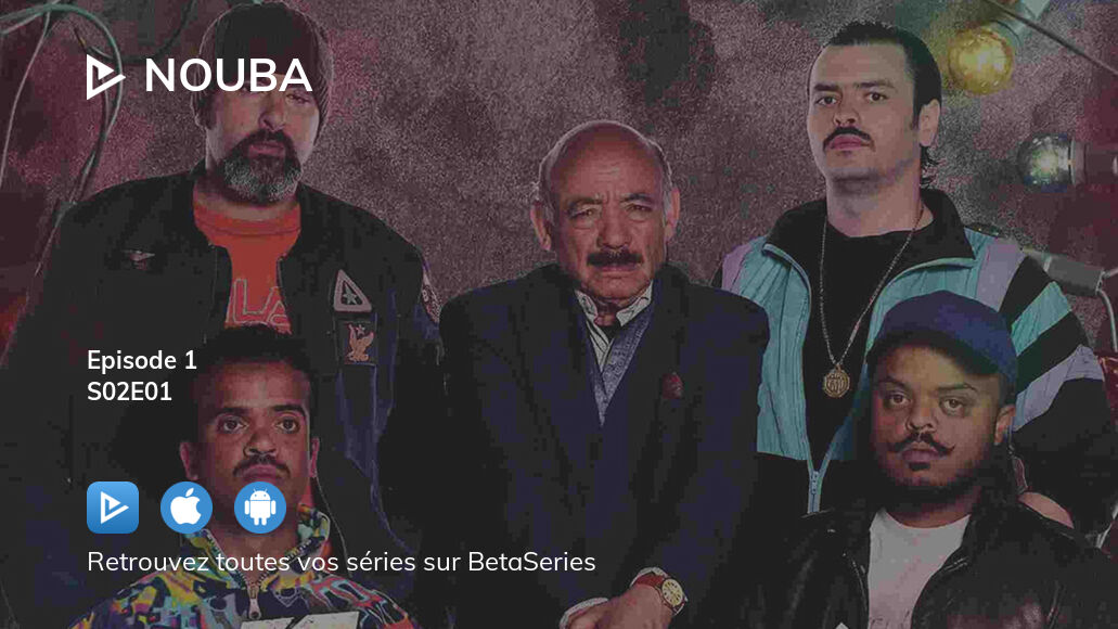 Regarder Nouba saison 2 épisode 1 streaming complet