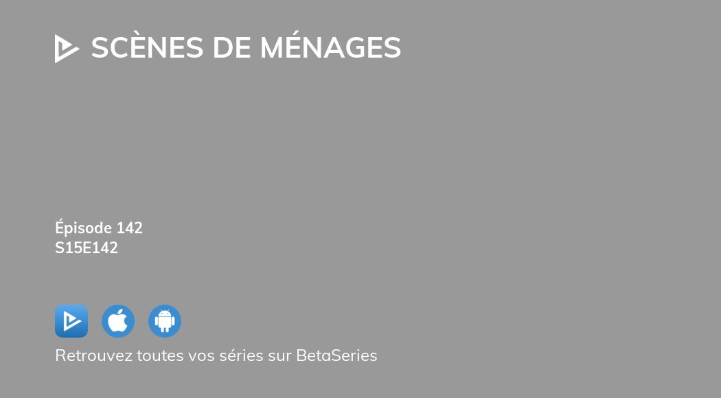 Regarder Scènes de ménages saison 15 épisode 142 en streaming complet ...