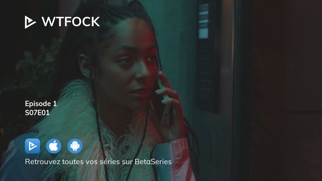 Regarder wtFOCK saison 7 épisode 1 streaming complet