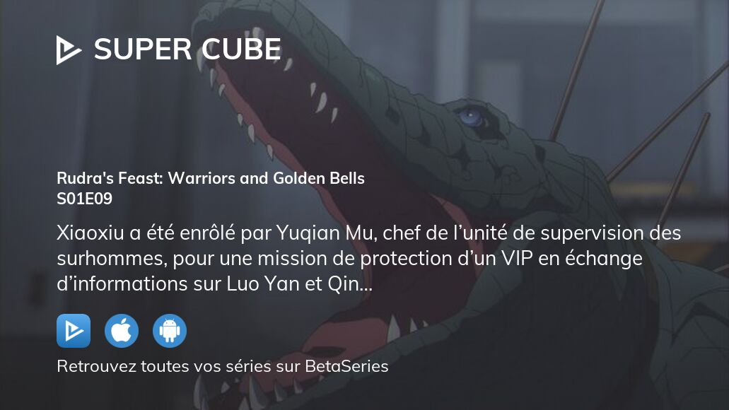 Regarder Super Cube saison 1 épisode 9 streaming complet