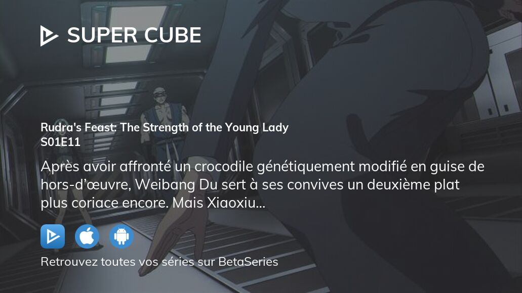 Regarder Super Cube saison 1 épisode 11 streaming complet
