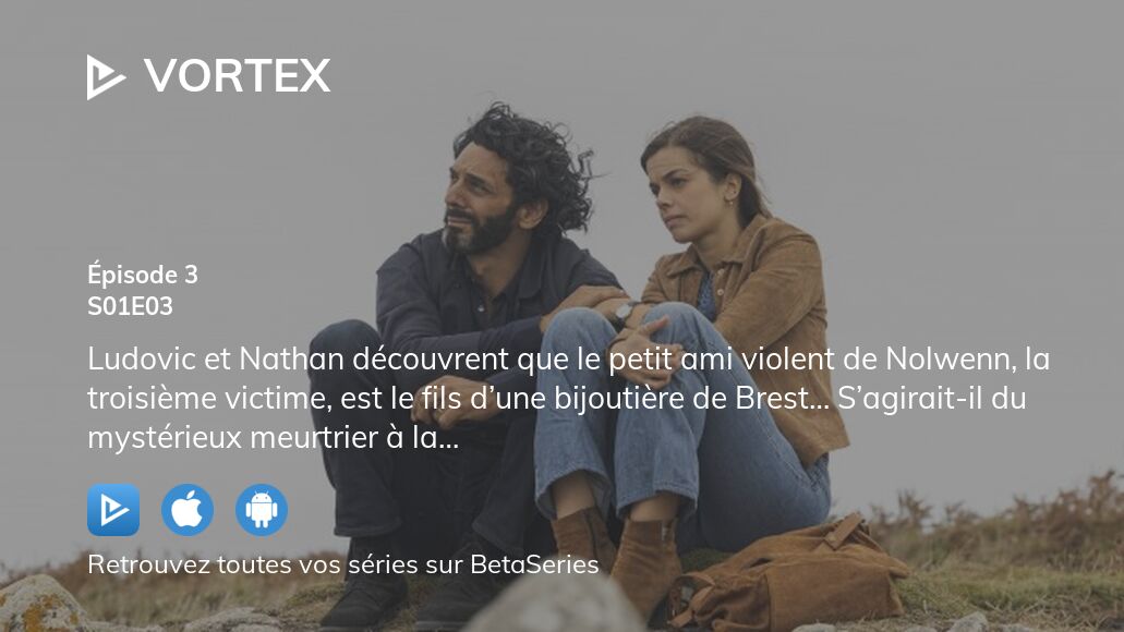 Où regarder Vortex saison 1 épisode 3 en streaming complet ? | BetaSeries.com