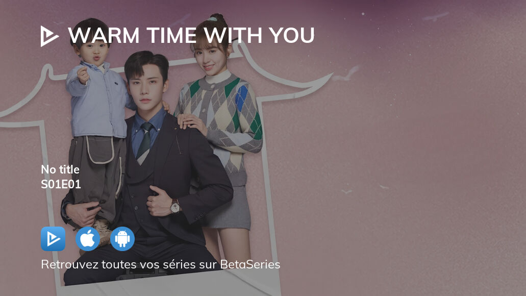 Regarder Warm Time With You saison 1 épisode 1 streaming complet