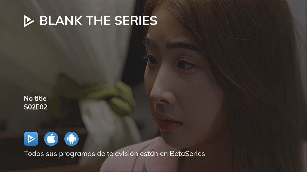 Ver BLANK THE SERIES temporada 2 episodio 2 streaming