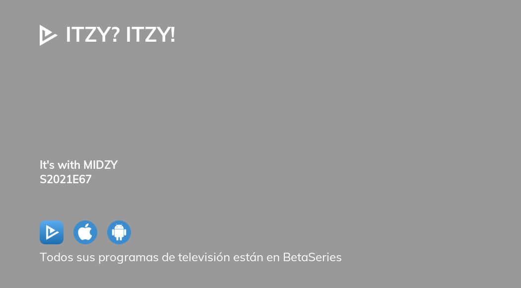 ¿Dónde ver ITZY? ITZY! temporada 2021 episodio 67 full streaming? | BetaSeries.com