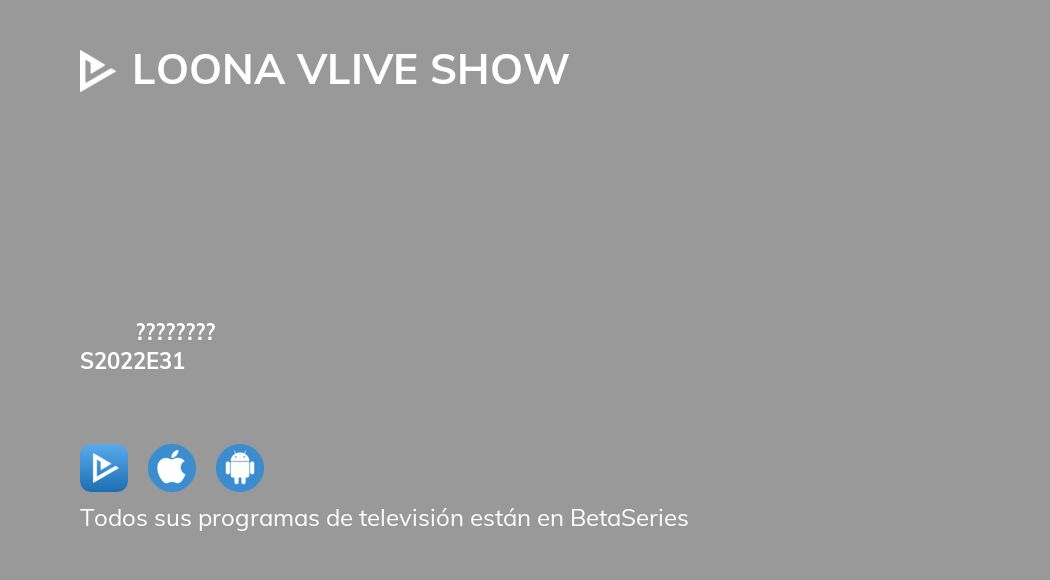 ¿Dónde ver LOONA vLive show temporada 2022 episodio 31 full streaming? | BetaSeries.com