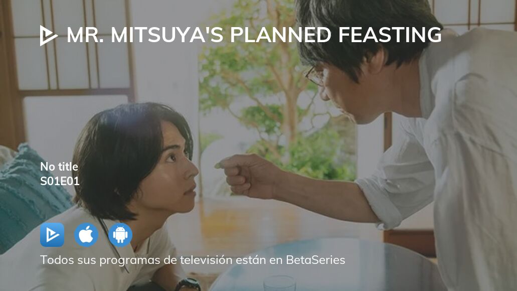 Ver Mr. Mitsuya's Planned Feasting temporada 1 episodio 1 streaming