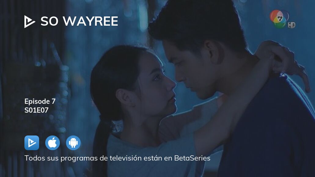 Ver So Wayree temporada 1 episodio 7 streaming