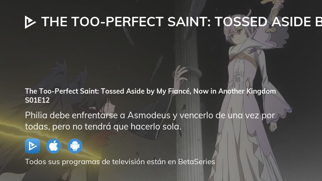 Ver The Too-Perfect Saint: Tossed Aside by My Fiancé and Sold to Another Kingdom temporada 1 ...