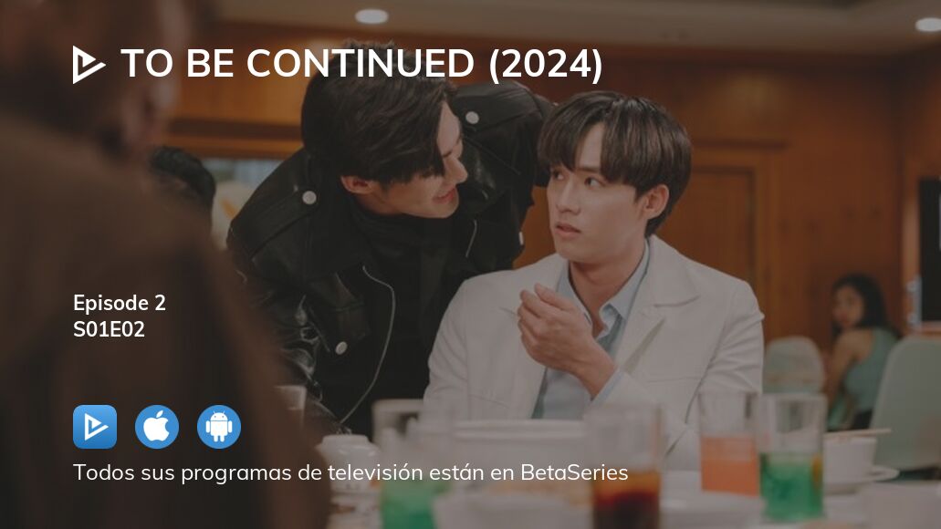 Ver To Be Continued (2024) temporada 1 episodio 2 streaming